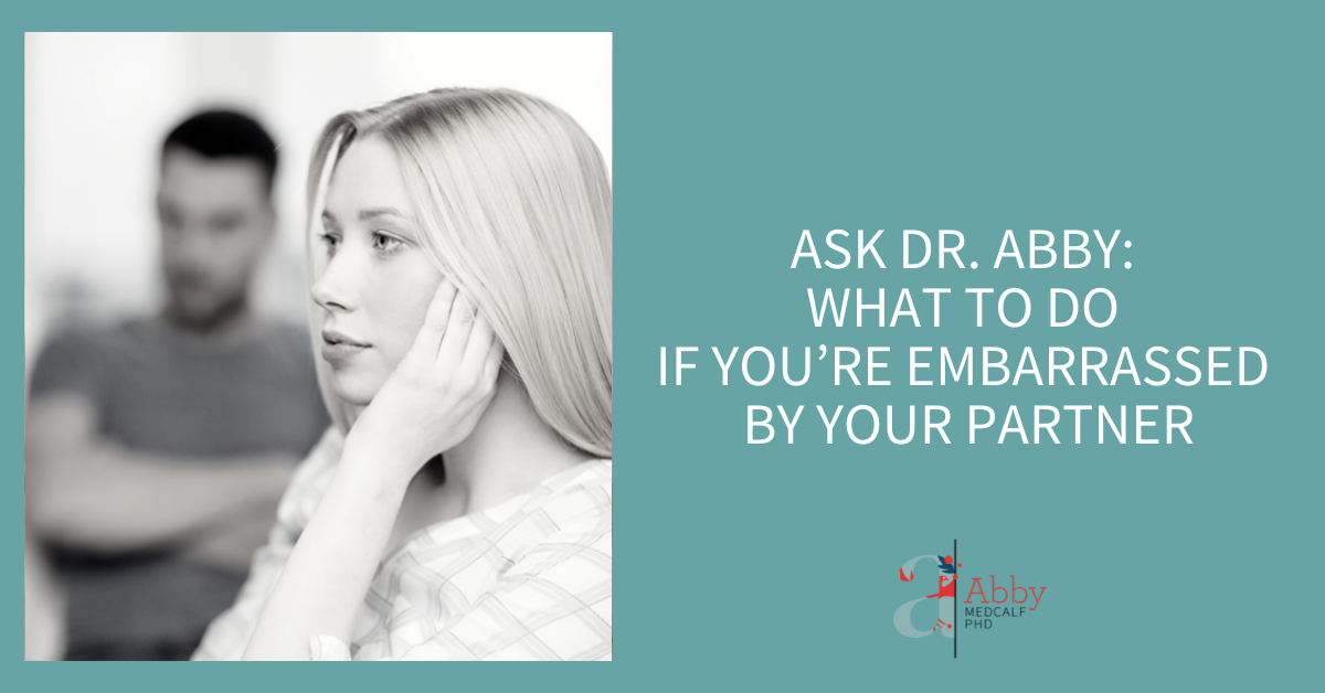 WHAT TO DO IF YOU’RE EMBARRASSED BY YOUR PARTNER (PODCAST EPISODE 192) - Abby Medcalf