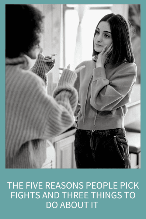 THE FIVE REASONS PEOPLE PICK FIGHTS AND THREE THINGS TO DO ABOUT IT ...