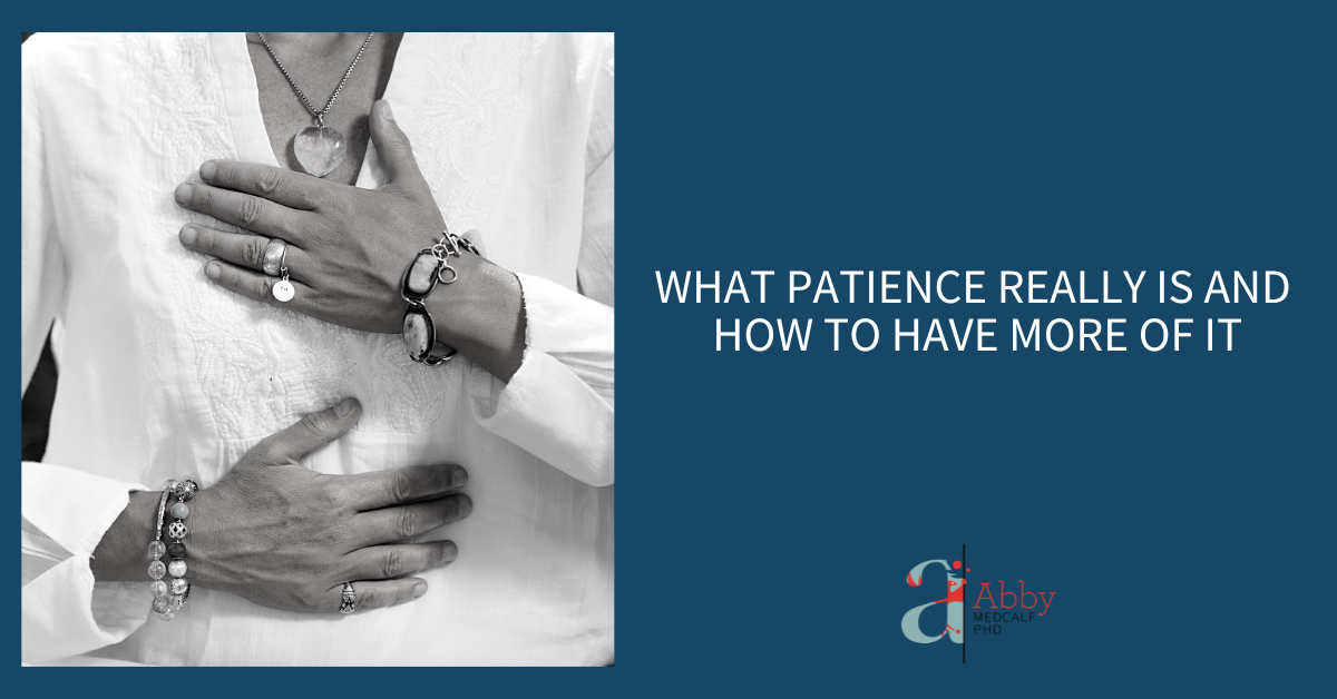 What Patience Really is and How to Have More of It (Podcast Episode 257 ...