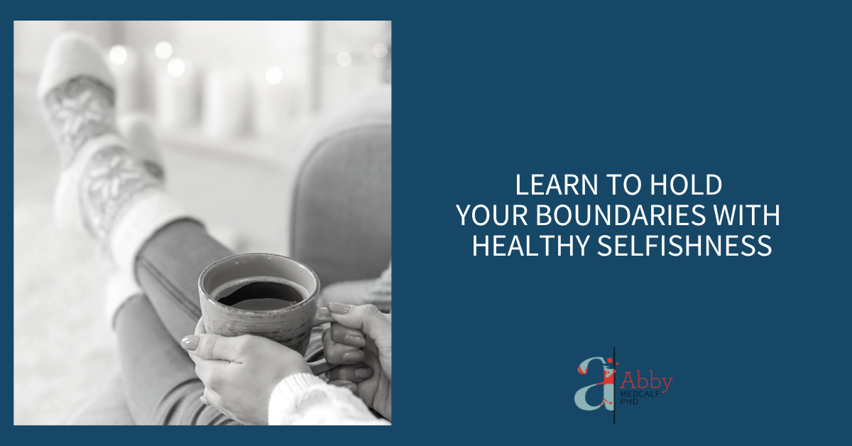 Learn to Hold Your Boundaries with Healthy Selfishness (Podcast Episode ...