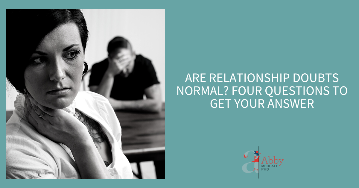 Are Relationship Doubts Normal? Four Questions to Get Your Answer (Podcast Episode 266) - Abby ...