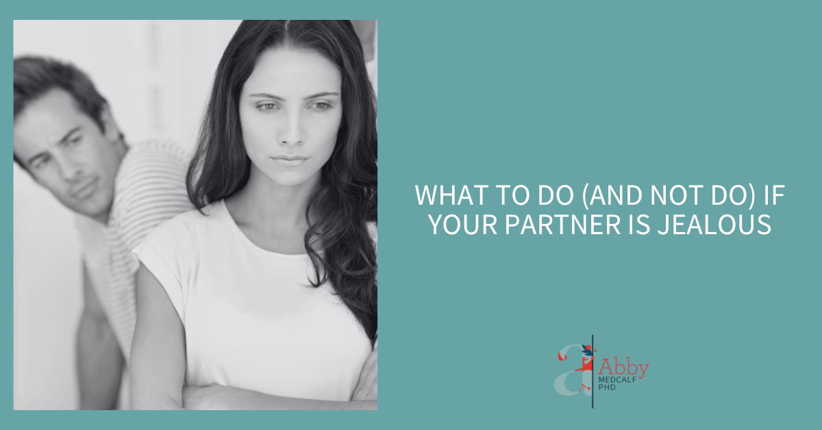 What to Do (and Not Do) if Your Partner is Jealous (Podcast Episode 284 ...