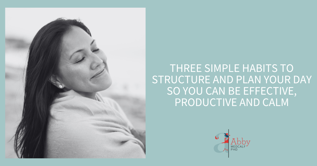 Three Simple Habits to Structure and Plan Your Day So You Can Be ...