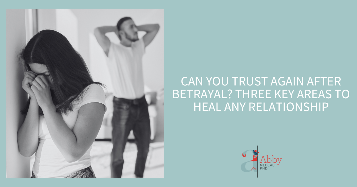Can You Trust Again After Betrayal? Three Key Areas to Heal Any ...