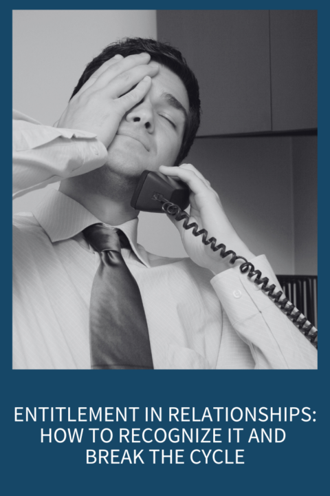 Entitlement in Relationships: How to Recognize It and Break the Cycle ...