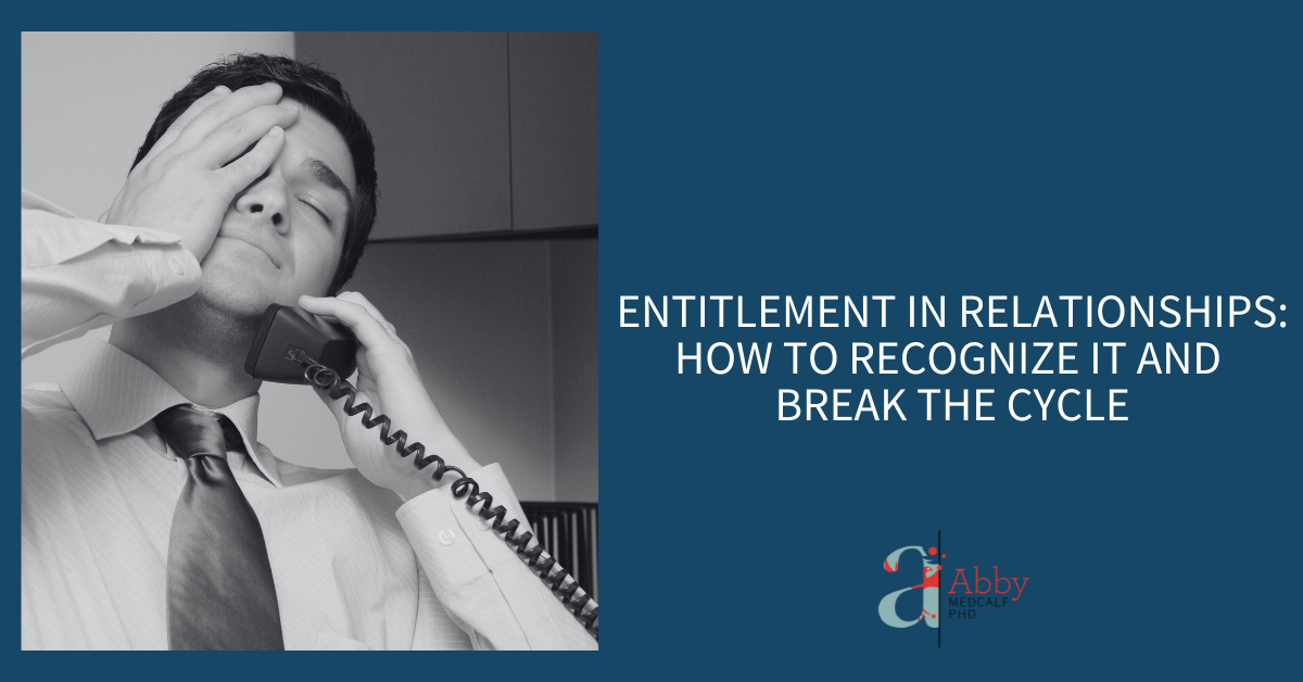 Entitlement in Relationships: How to Recognize It and Break the Cycle ...