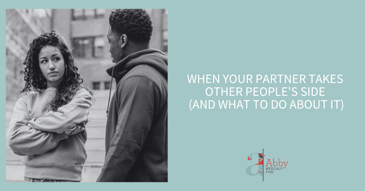 When Your Partner Takes Other People’s Side (And What to Do About It ...